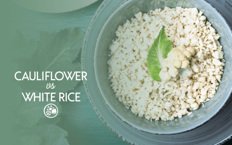 Cauliflower Rice VS White Rice | Nutritional Advantages Of Each